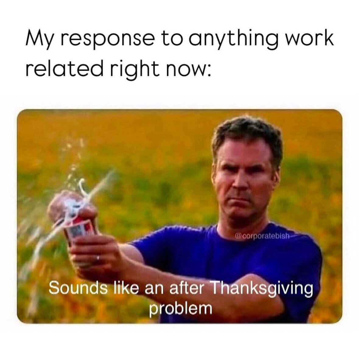 anything that comes up now is for after thanksgiving | Work Memes - Blind